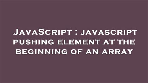 Javascript Javascript Pushing Element At The Beginning Of An Array Youtube