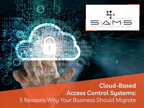 Cloud Based Access Control Systems 5 Reasons Why Your Business Should Migrate S A M S