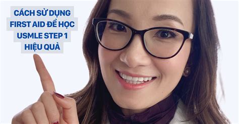 HỌc Usmle Step 1 CÁch SỬ DỤng First Aid HiỆu QuẢ