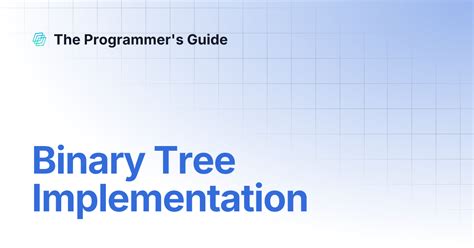 Binary Tree Implementation The Programmers Guide