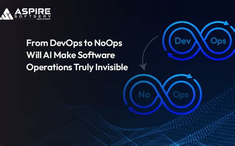 From Devops To Noops Will Ai Make Software Operations Truly Invisible