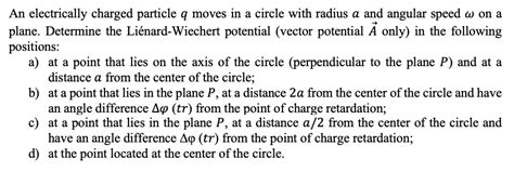 Solved An Electrically Charged Particle Q Moves In A Chegg