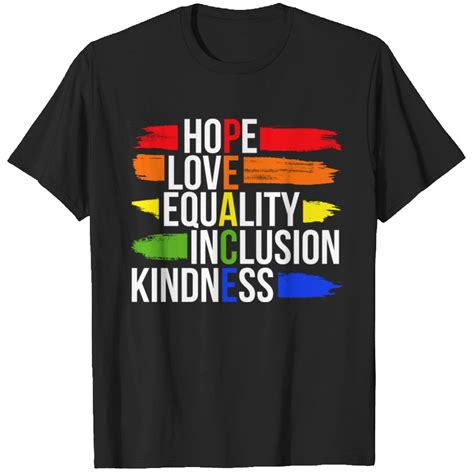 Peace Hope Love Equality Inclusion Kindness T Shirt Sold By Katya