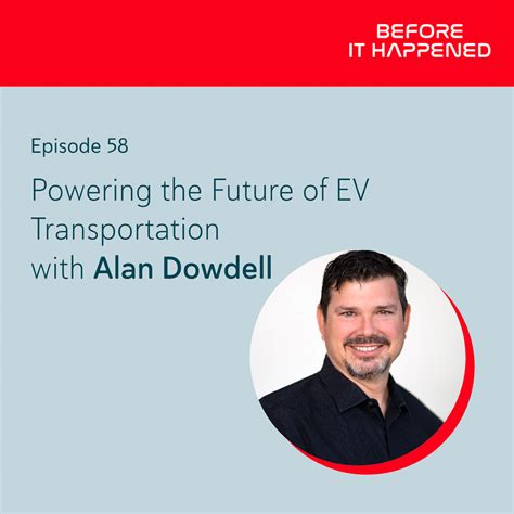 Powering The Future Of Ev Transportation With Alan Dowdell Episode 58