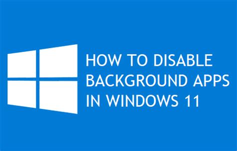 How To Disable Background Apps In Windows 1110 Techbout