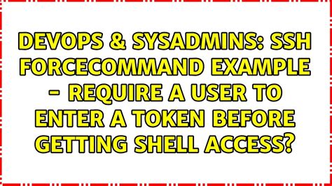 Ssh Forcecommand Example Require A User To Enter A Token Before