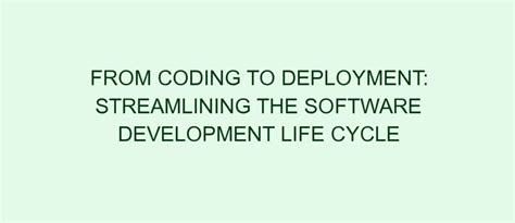 From Coding To Deployment Streamlining The Software Development Life