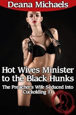 Hot Wives Minister To The Black Hunks The Preachers Wife Seduced Into