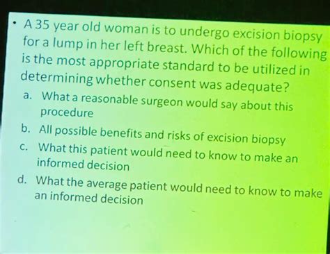 A 35 Year Old Woman Is To Undergo Excision Biopsy For A Lump In Her Left
