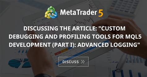 Discussing The Article Custom Debugging And Profiling Tools For Mql5 Development Part I
