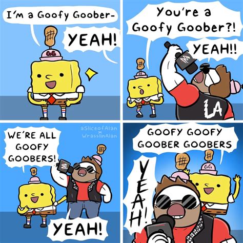 Goofy Goober Yeah R Asliceofalan