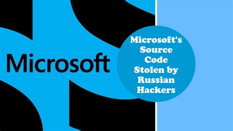 Microsoft Says Russian Hackers Stole Source Code After Spyin
