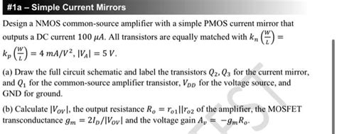 Solved Design A Nmos Common Source Amplifier With A Simple Pmos Current Mirror That Outputs A