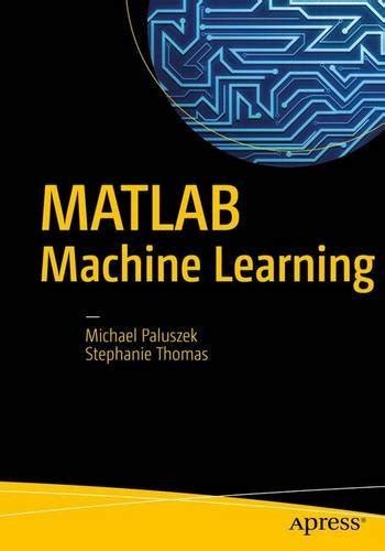 Matlab Machine Learning By Michael Paluszek Goodreads
