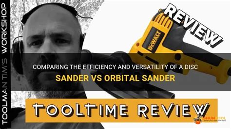 Comparing The Efficiency And Versatility Of A Disc Sander Vs Orbital Sander Shuntool