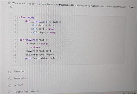 solved 12 what form of tree traversal does the function
