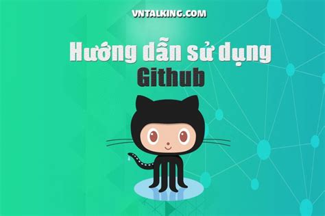 Github Là Gì Hướng Dẫn Sử Dụng Github Vntalking