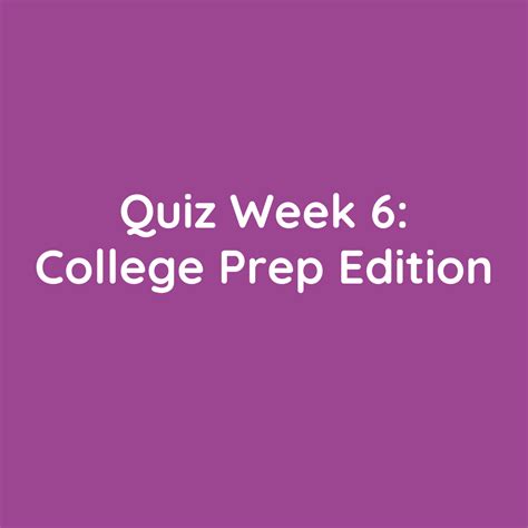 Quiz Week 6 College Prep Edition 9th Grade Quiz Quizizz