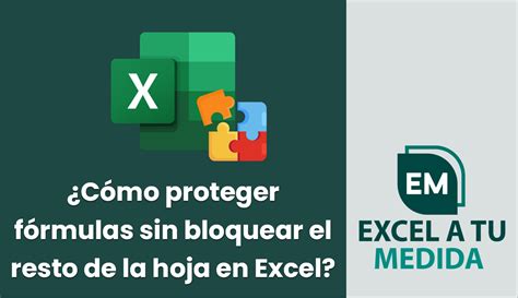 ¿cómo Proteger Fórmulas Sin Bloquear El Resto De La Hoja En Excel