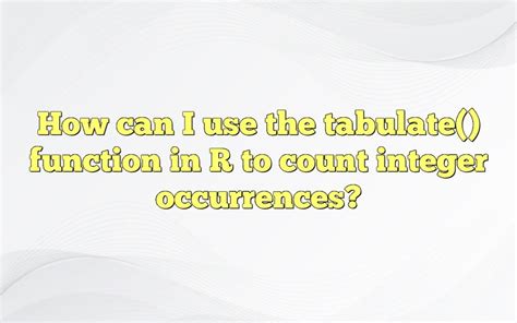 How Can I Use The Tabulate Function In R To Count Integer Occurrences