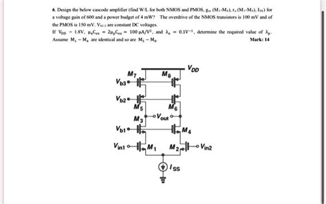 6 Design The Below Cascode Amplifier Find Wl For Both Nmos And Pmos Gm M Ms R M Ms Iss For A