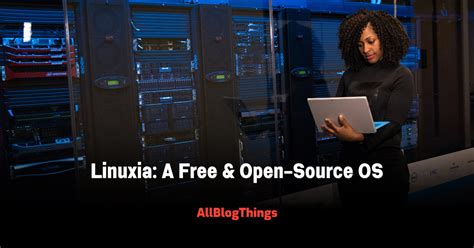 Linuxia A Free And Open Source Operating System Explained