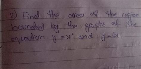 [solved] 2 Find The Area Of The Region Bounded By The