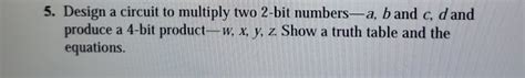 Solved Design A Circuit To Multiply Two Bit Numbers A Chegg