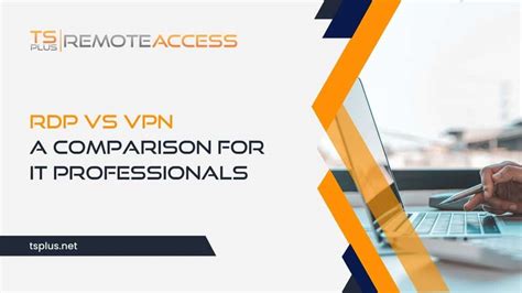 RDP Vs VPN In Depth Comparison For IT Professionals TSplus