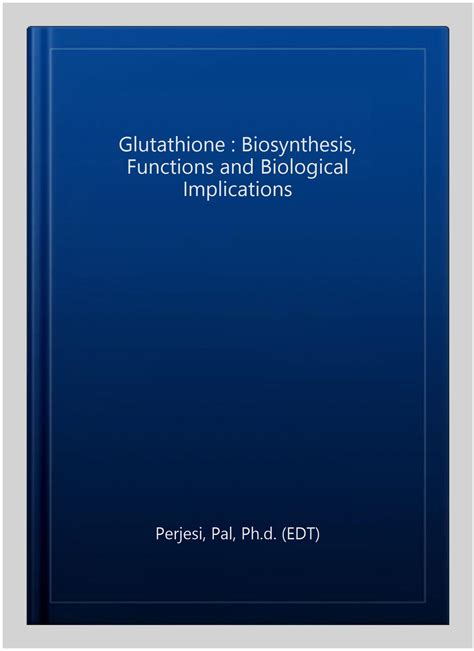 Pre Owned Glutathione Biosynthesis Functions And Biological Implications