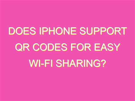 Does Iphone Support Qr Codes For Easy Wi Fi Sharing Kurrently