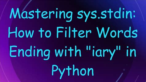 Mastering Sysstdin How To Filter Words Ending With Iary In Python