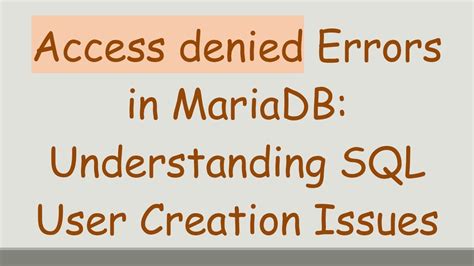 Access Denied Errors In Mariadb Understanding Sql User Creation Issues