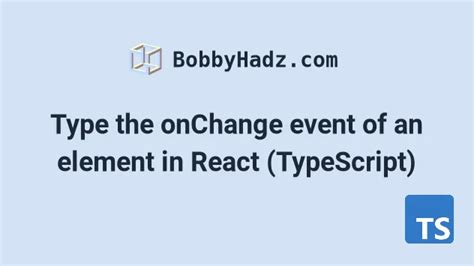 Type The OnChange Event Of An Element In React TypeScript Bobbyhadz