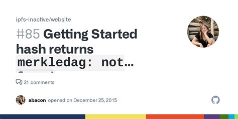 Getting Started Hash Returns `merkledag Not Found` · Issue 85 · Ipfs Inactivewebsite · Github