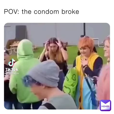 Pov The Condom Broke Kingoblivion Memes