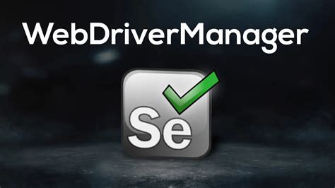 How To Manage Browsers Binaries Using Webdrivermanager In Selenium