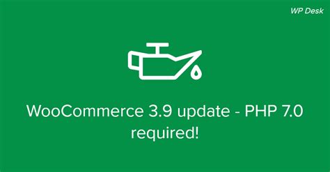 woocommerce 3 9 update php 7 0 required