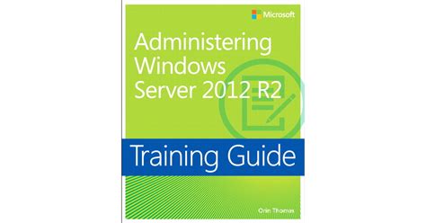 Training Guide Administering Windows Server 2012 R2 And Exam 70 411 Training Guide