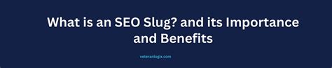 Understanding Seo Slugs Importance And Benefits By Veteran Logix
