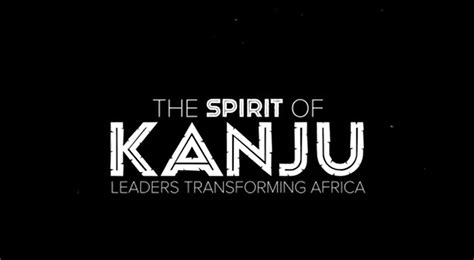 The Spirit Of Kanju Leaders Transforming Africa Hsrc