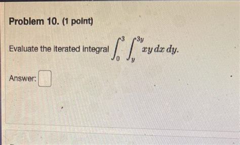 solved problem 10 1 point evaluate the iterated integral