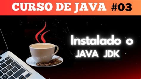 Curso De Java Instalando E Configurando O Jdk 03 Youtube