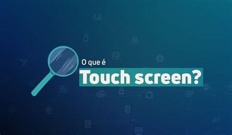 O Que é Touch Screen Vc X Solutions O Que é Touch Screen Vc X Solutions