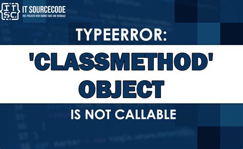 typeerror classmethod object is not callable [solved]