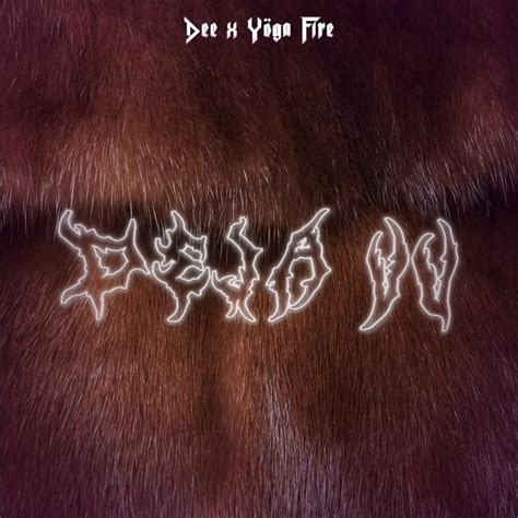 Dee And Yoga Fire Déjà Vu Lyrics Genius Lyrics