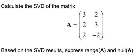 Calculate The Svd Of The Matrix 3 2 A 2 3 2 2 Based On The Svd Results