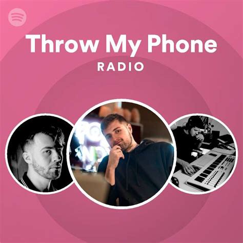 Throw My Phone Radio Playlist By Spotify Spotify
