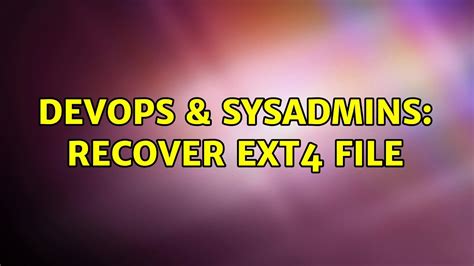 Devops And Sysadmins Recover Ext4 File 2 Solutions Youtube