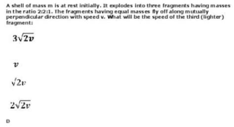 A Shell Of Mass M Is At Rest Initially It Explodes Into Three Fragments